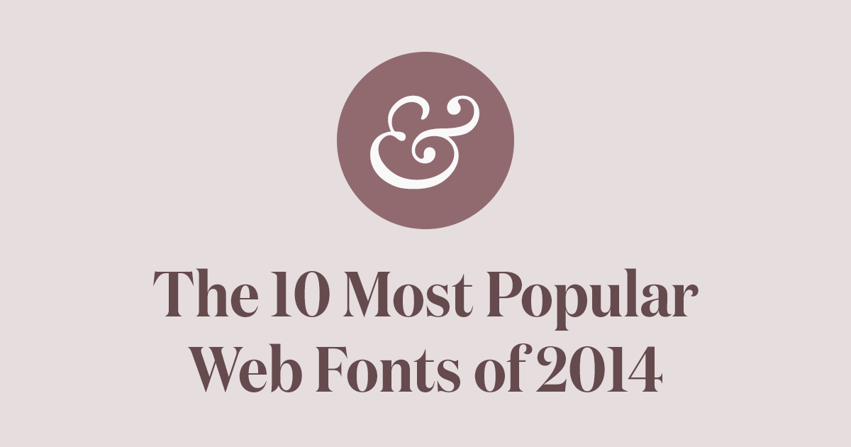 The 10 Most Popular Web Fonts of 2014 · Typewolf